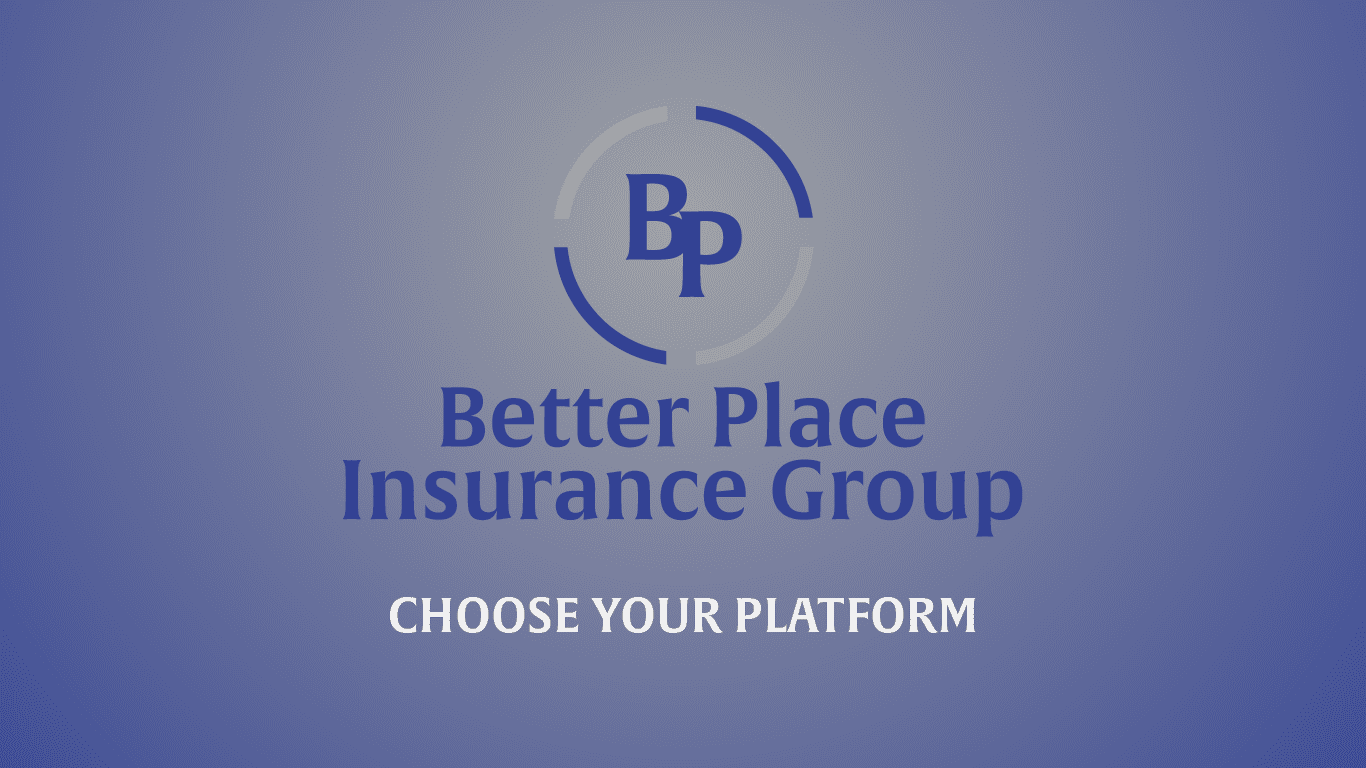 Choose your Platform | Better Place Insurance Group
